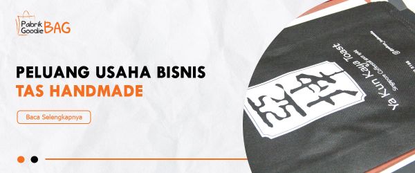 5 Peluang Besar Bisnis Tas Handmade, Modal Minim! | Pabrikgoodiebag